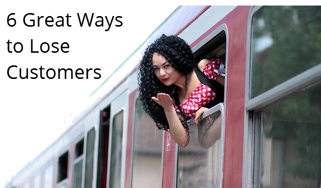 6 Great Ways to Lose Customers