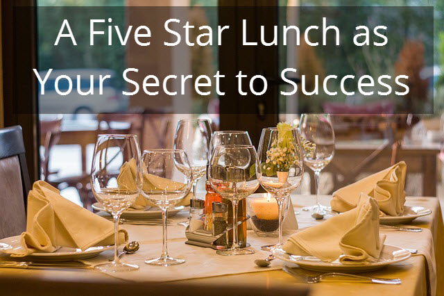 A Five Star Lunch as Your Secret to Success