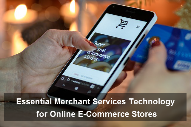 Essential Merchant Services for Online E-Commerce Stores